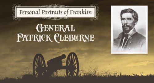 Personal Portraits of Franklin: General Patrick Cleburne – Landmark Events